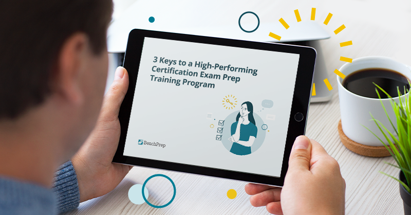 3 Keys to a High-Performing Certification Exam Prep Training Program
